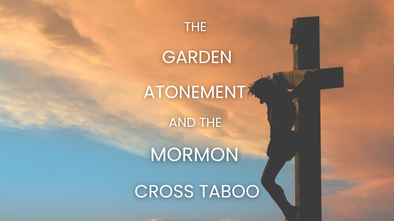 The Garden Atonement and the Mormon Cross Taboo - Dialogue Journal