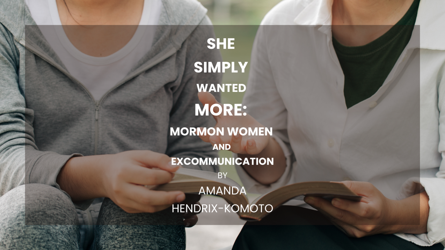 She Simply Wanted More: Mormon Women and Excommunication - Dialogue Journal