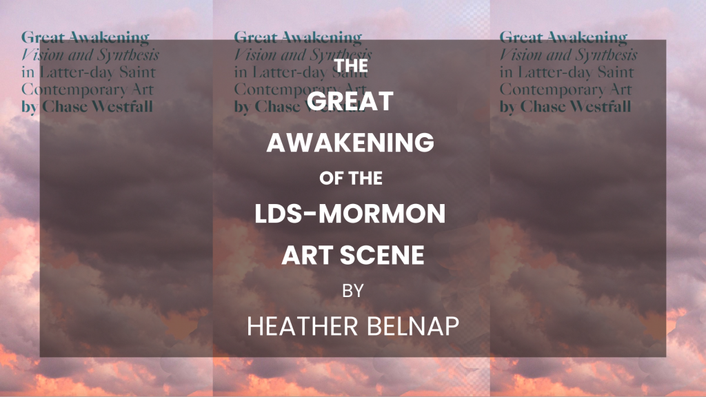 The Great Awakening of the LDS-Mormon Art Scene | Chase Westfall, Great ...