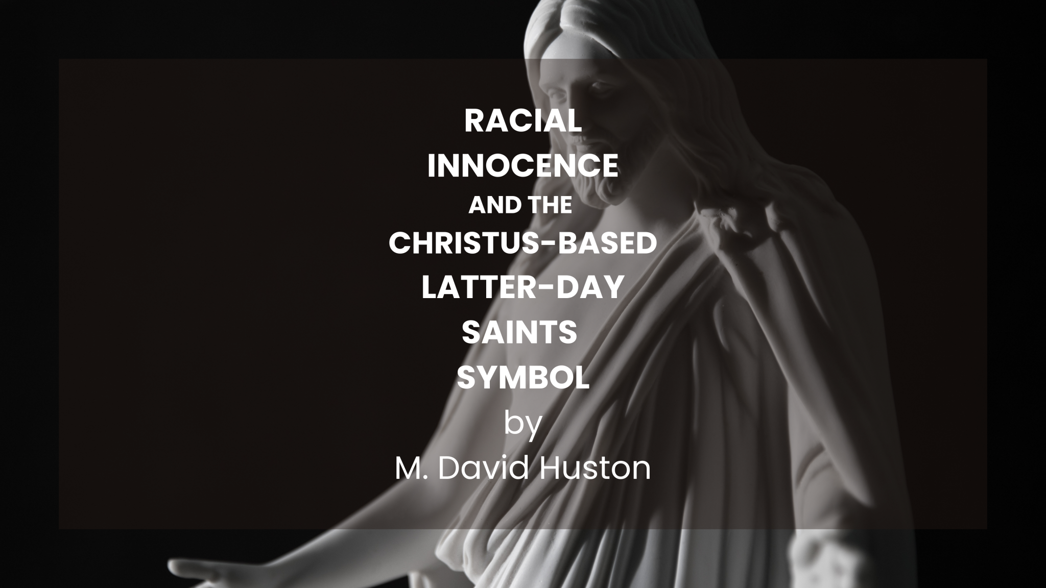 Racial Innocence and the Christus-Based Latter-day Saints Symbol ...