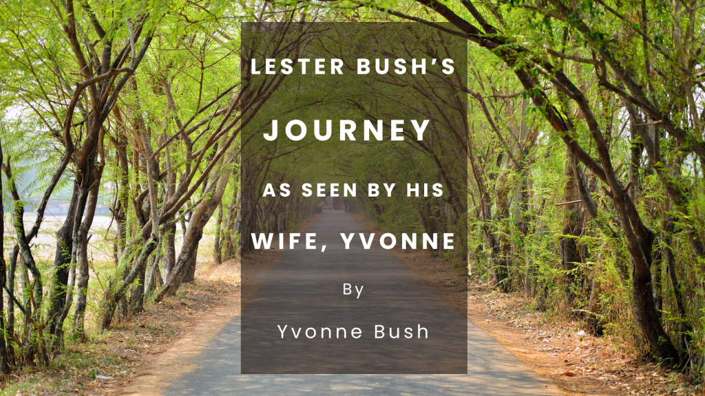 Lester Bush’s Journey as Seen by His Wife, Yvonne - Dialogue Journal